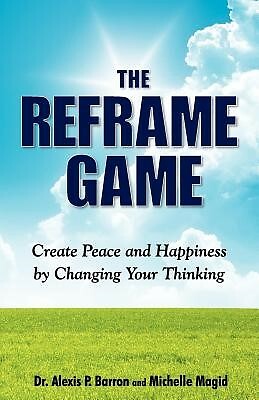 The Reframe Game Create Peace Happiness by Changing Your Thin by Barron Dr Alexi | eBay Australia