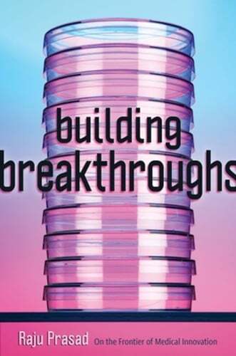 Building Breakthroughs: On the Frontier of Medical Innovation by Raju Prasad 9781421444871| eBay