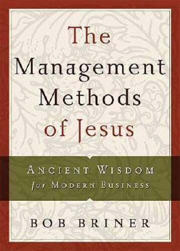 The Management Methods of Jesus: Ancient Wisdom for Modern Business ...