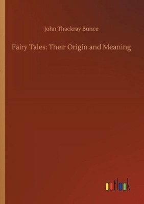 Fairy Tales: Their Origin and Meaning by John Thackray Bunce (English ...