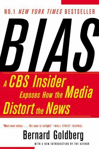 Bias : A CBS Insider Exposes How the Media Distort the News by Bernard ...