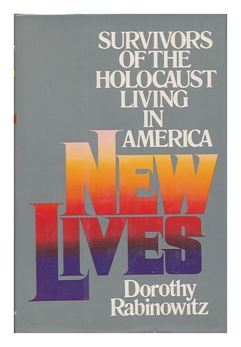 RABINOWITZ, DOROTHY New Lives : Survivors of the Holocaust Living in ...