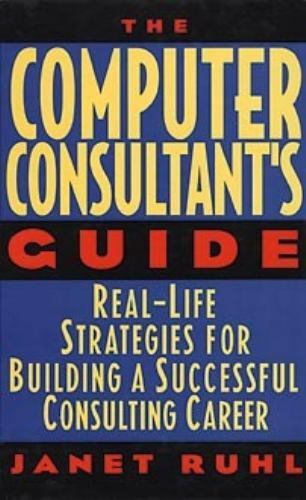 The Computer Consultant's Guide: Real-life Strategies for Building a ...