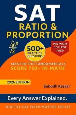 SAT Ratio & Proportion: 500+ Practice Questions to Build Fluency, Speed ...