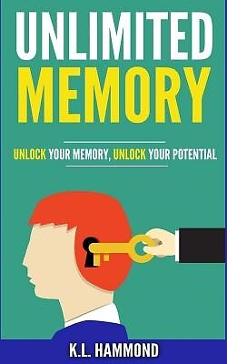 Unlimited Memory: Unlock Your Memory, Unlock Your Potential by Hammond ...