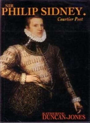 Sir Philip Sidney: Courtier Poet By Katherine Duncan-Jones ...