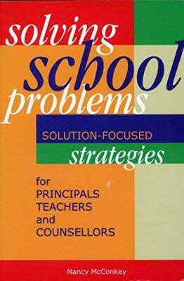 Solving School Problems : Solution-Focused Strategies for Principals ...
