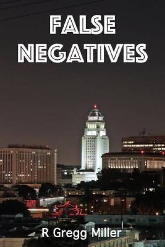 False Negatives - Paperback By Miller, R Gregg - GOOD 9780692668603| eBay