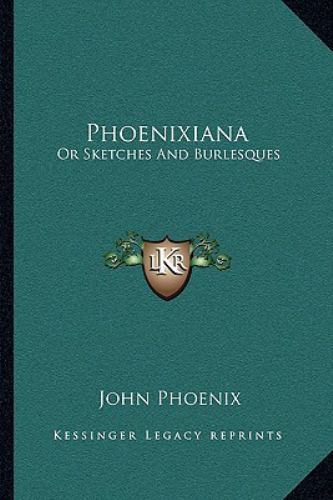 Phoenixian : Or Sketches and Burlesques by John Phoenix (2010, Trade ...