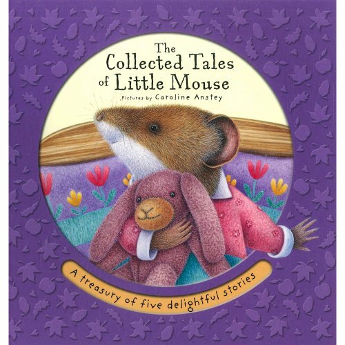 The Collected Tales of Little Mouse By Dugald A. Steer,Libby Hamilton ...