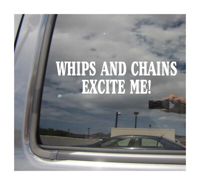 Whips and Chains Excite Me! - Saying Phrase Car Vinyl Decal Window ...