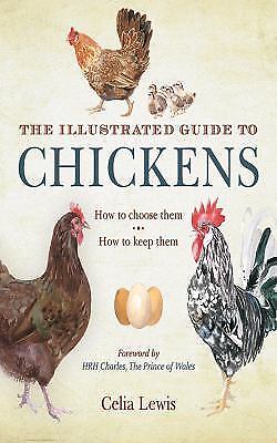 The Illustrated Guide to Chickens: How to- hardcover, Celia Lewis ...