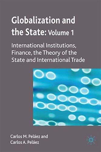 Globalization and the State: Volume I: International Institutions ...