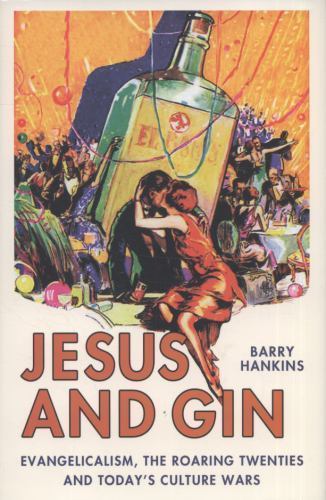 Jesus and Gin : Evangelicalism, the Roaring Twenties and Today's ...
