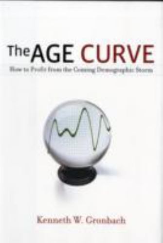 Age Curve : How to Profit from the Coming Demographic Storm by Kenneth ...