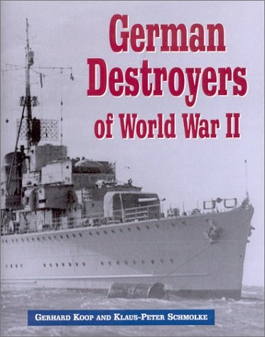 GERMAN DESTROYERS OF WORLD WAR II By Gerhard Koop & Klaus-peter ...