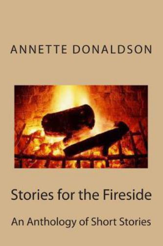 Stories for the Fireside : A Anthology of Short Stories by Annette ...