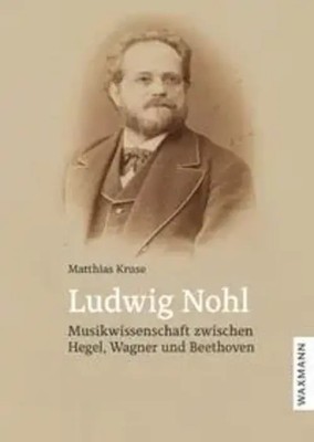 Ludwig Nohl | Musikwissenschaft zwischen Hegel, Wagner und Beethoven ...
