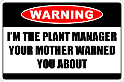 Metal Sign Warning I'm The Plant Manager 8” x 12” Aluminum NS 208 | eBay
