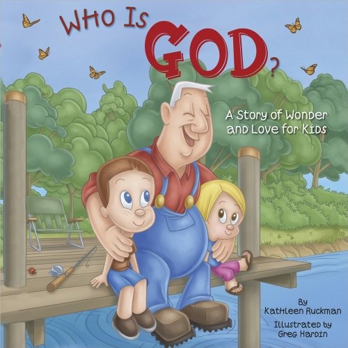 WHO IS GOD: A STORY OF WONDER AND LOVE FOR KIDS By Kathleen Ruckman ...