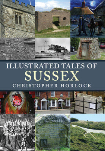 Illustrated Tales of Sussex (Illustrated Tales of ...) by Horlock ...