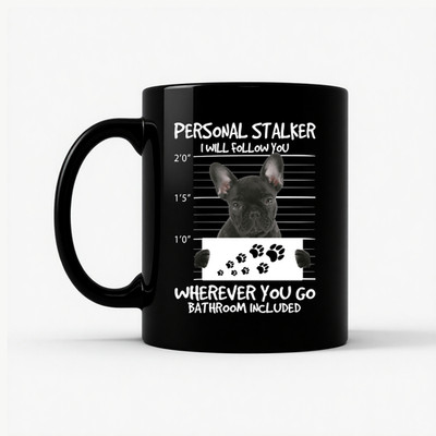French Bulldog Personal Stalker Mug Funny Black Frenchie Dog Lover Gift ...