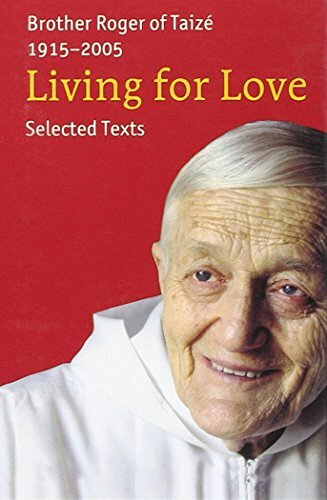Brother Roger of Taiz , 1915-2005 : Living for Love by Brother Roger of ...