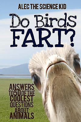 Do Birds Fart? : Answers to 50 of the Coolest Questions about Animals ...