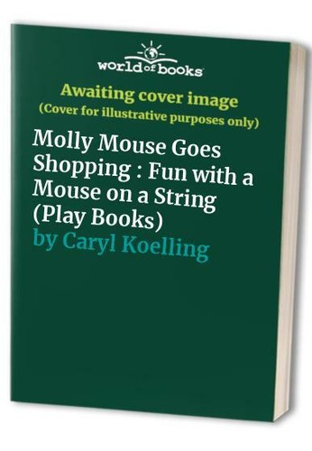 Molly Mouse Goes Shopping : Fun with a Mouse on a ... by Caryl Koelling ...