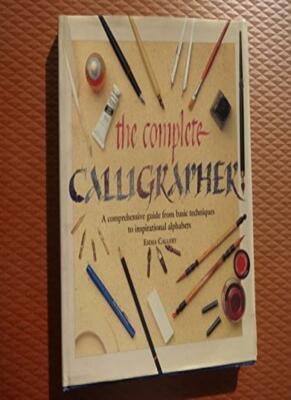 THE COMPLETE CALLIGRAPHER: A COMPREHENSIVE GUIDE FROM BASIC TECH | eBay