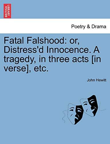 Fatal Falshood: or, Distress'd Innocence. A tragedy, in three acts [in ...