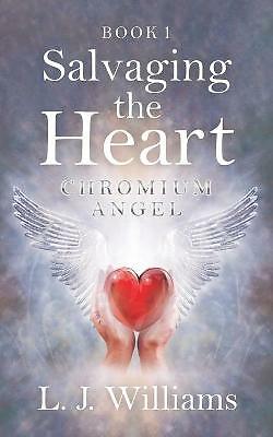 Salvaging the Heart : Chromium Angel by L. J. Williams (2020, Trade ...