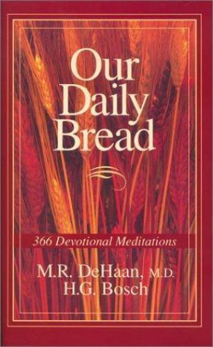 Our Daily Bread by Martin Ralph DeHaan and Henry G. Bosch (1959 ...