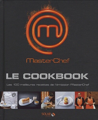 Masterchef le Cookbook : Les 100 meilleures recettes de l'émission ...