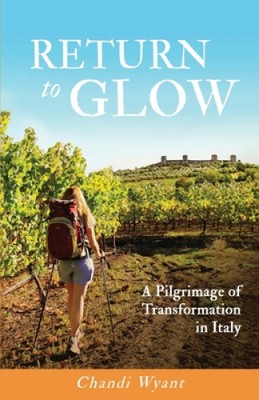 Return to Glow: A Pilgrimage of Transformation in Italy by Wyant ...