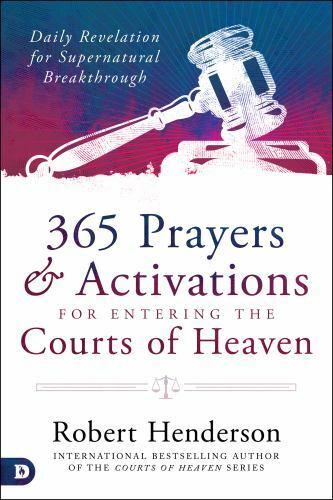 365 Prayers and Activations for Entering the Courts of Heaven: Daily ...