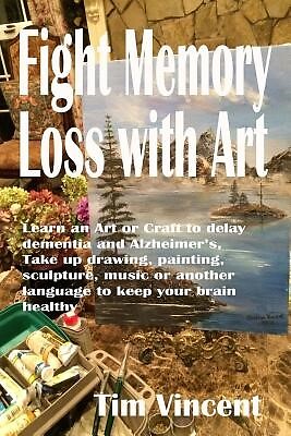 Fight Memory Loss Art Learn an Art or Craft delay dement by Vincent Tim ...