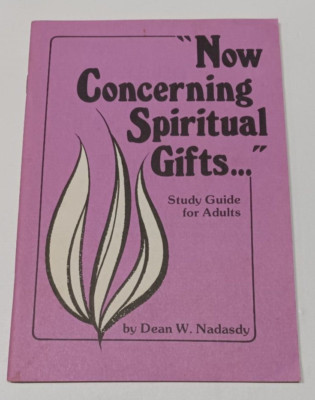 Now Concerning Spiritual Gifts: Study Guide for Adults by Dean W ...