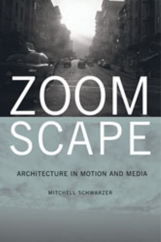 Zoomscape : Architecture in Motion and Media by Mitchell Scwharzer (2004, Trade Paperback) for ...