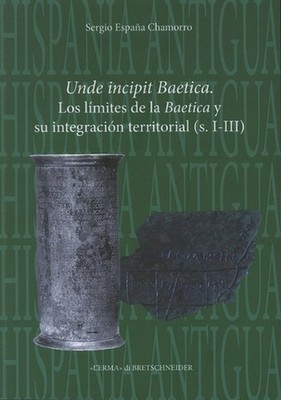 Unde Incipit Baetica: Los Limites de la Baetica Y Su Integracion ...