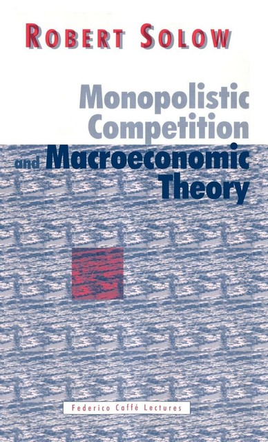 Monopolistic Competition And Macroeconomic Theory von Robert M. Solow ...