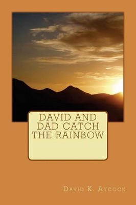 David and Dad Catch the Rainbow by David K. Aycock (English) Paperback ...