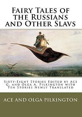 Fairy Tales of the Russians and Other Slavs: Sixty-Eight Stories Edited ...