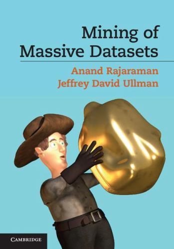 Mining of Massive Datasets by Anand Rajaraman and Jeffrey David Ullman ...