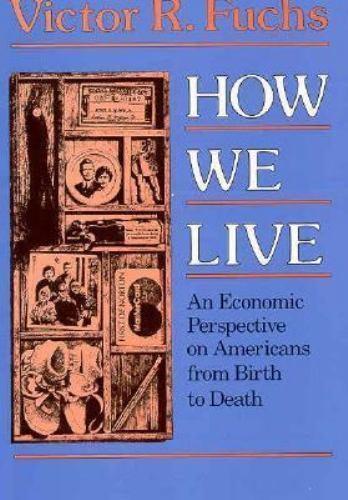 How We Live : An Economic Perspective on Americans from Birth to Death ...