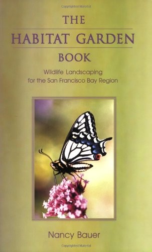 THE HABITAT GARDEN BOOK: WILDLIFE LANDSCAPING FOR THE SAN By Nancy ...