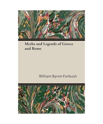 Myths and Legends of Greece and Rome, William Byron Forbush ...