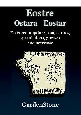 Eostre Ostara Eostar: Facts, assumptions, conjectures, speculations ...