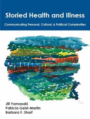 Storied Health and Illness : Communicating Personal, Cultural, and ...