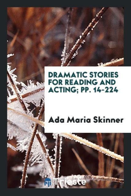 Dramatic Stories for Reading and Acting; pp. 14-224 von Ada Maria ...